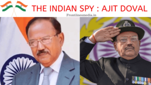 THE INDIAN SPY : AJIT DOVAL - Frontlines Media